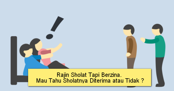 Rajin Sholat Tapi Berzina Mau Tahu Sholatnya Diterima Atau Tidak