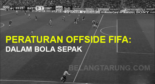 Peraturan FIFA Offside (Ofsaid) Bola Sepak. Bagaimana dan Bila Berlaku ...