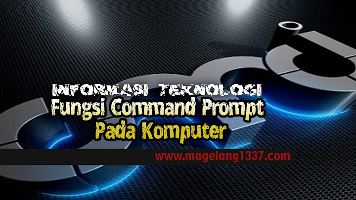 Fungsi Command Prompt Pada Komputer, Laptop atau Notebook