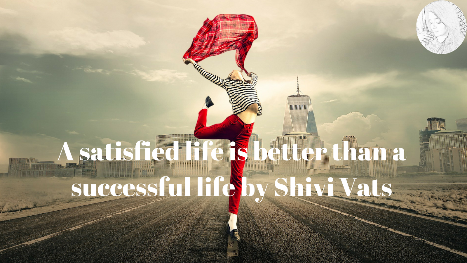 A satisfied life is better than a successful life by Shivi Vats