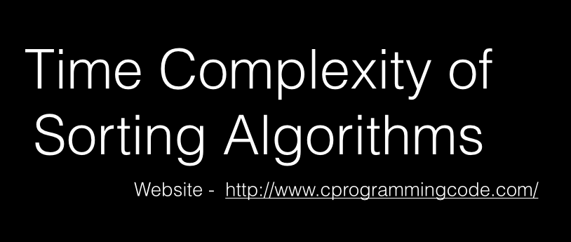 Programming Tutorials: Time Complexity of Sorting Algorithms Programming Tutorials: Time Complexity of Sorting Algorithms