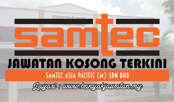 Jawatan Kosong di Samtec Asia Pacific (M) Sdn Bhd - 19 June 2017 ...