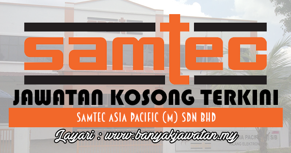 Jawatan Kosong di Samtec Asia Pacific (M) Sdn Bhd - 19 June 2017 ...