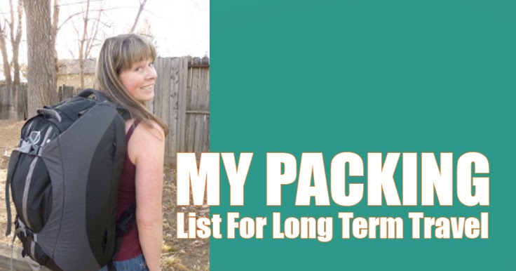 How To Take A Vacation: Packing List For Long Term Travel