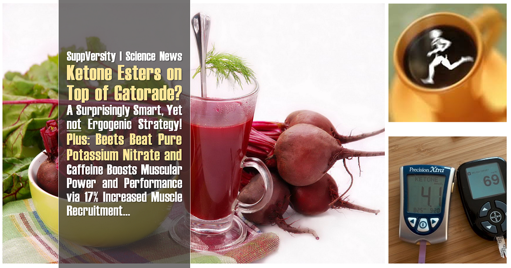 Ketone Esters a Smart Supplement? | Pure Nitrate vs. Beets | Caffeine ...