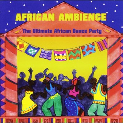 African music: African Ambience - The Ultimate African Dance Party