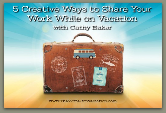 The Write Conversation: 5 Creative Ways to Share Your Work While on ...