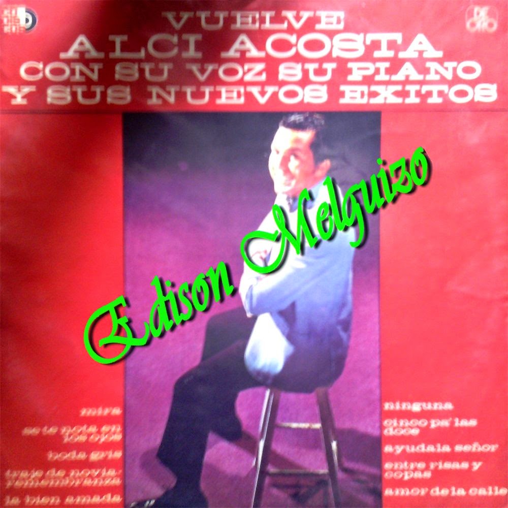 MELODIAS DE COLOMBIA: ALCI ACOSTA - VUELVE ALCI ACOSTA CON SU VOZ, SU ...