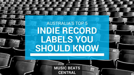 Music Beats Central: Australia’s Top 5 Indie Record Labels You Should Know