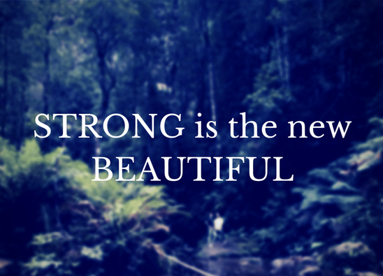 Being strong is the new beautiful