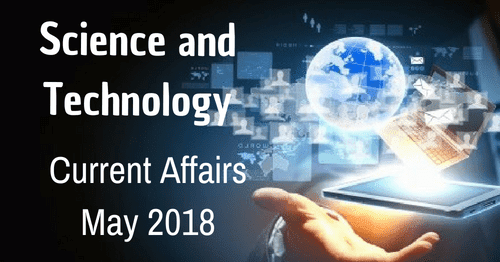 Science and Technology Current Affairs – May 2018 - BankExamsToday