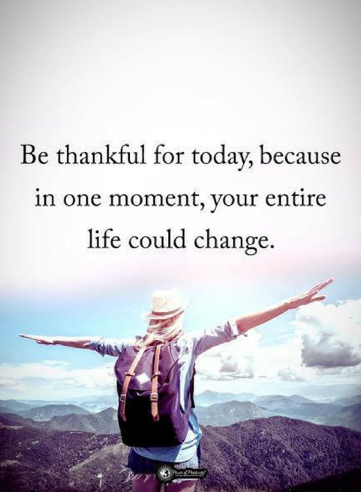 Thankful quotes Be thankful for today, because in one moment - Quotes
