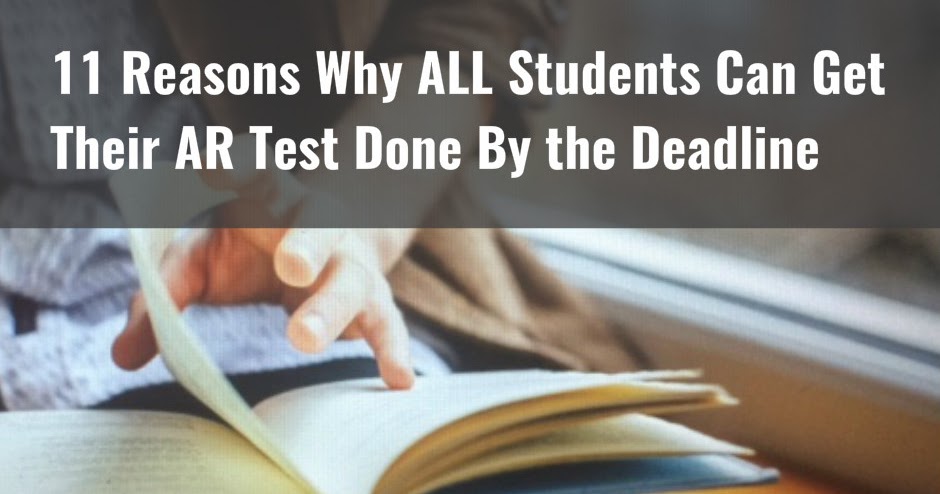 11 Reasons Why ALL Students Can Get Their AR Test Done By the Deadline ...