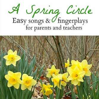 Spring Circle Songs & Fingerplays - FreshlyPlanted