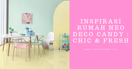 Inspirasi Rumah Neo Deco Candy : Chic & Fresh | Cerita Ida