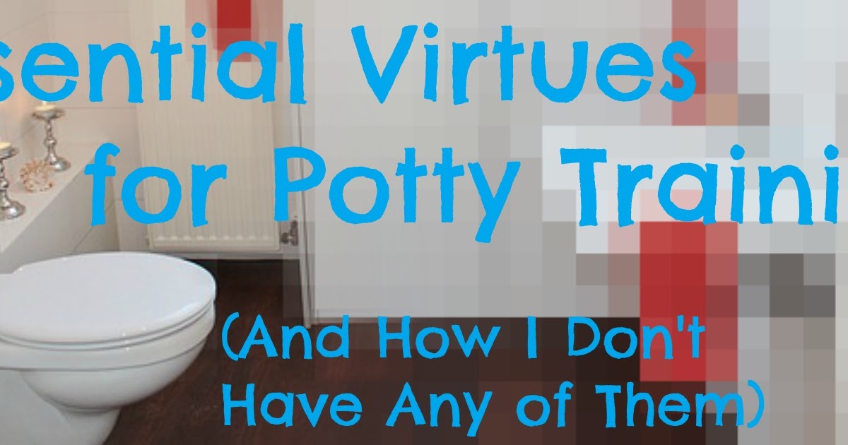 In Caritas Christiana: Essential Virtues for Potty Training... (and How ...