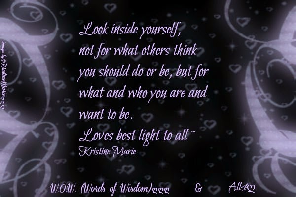 LOOK INSIDE YOURSELF, NOT FOR WHAT OTHERS THINK YOU SHOULD DO OR BE ...