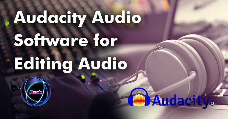 Audacity Audio Software for Editing Audio | SBmade | New Data Of Technology