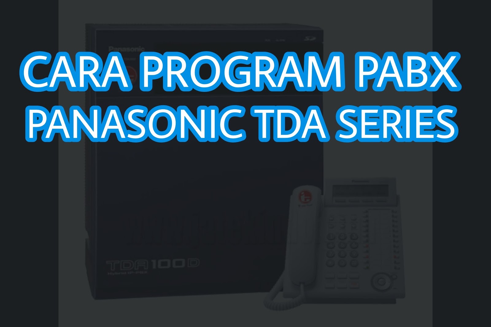 PUSAT PABX DAN CCTV: Cara Program / Setting Pabx Panasonic KX-TDA Series & KX-NS300