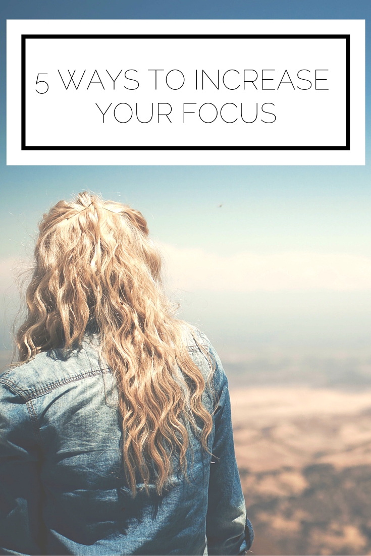 5 Ways To Increase Your Focus - Alyssa J Cori