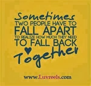 Sometimes two people have to fall apart to realize how much they need ...