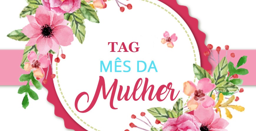Coisas de Diane: Tag: Mês das Mulheres