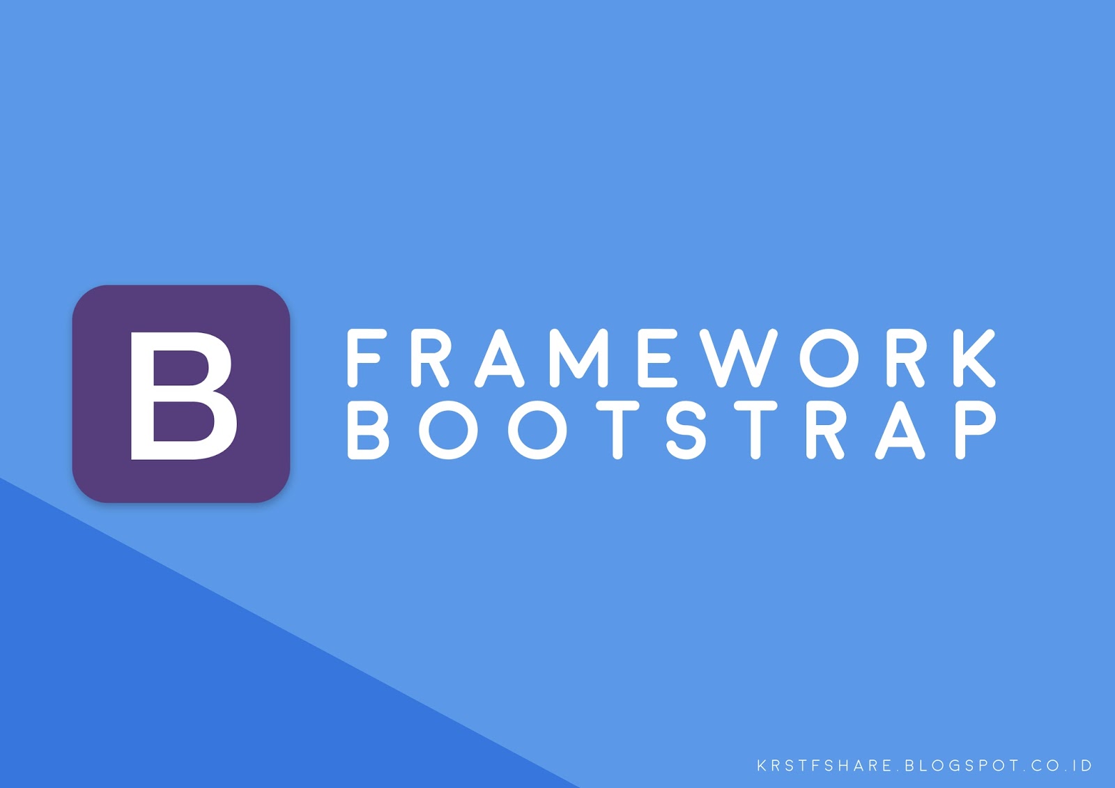 BOOTSTRAP [FRAMEWORK] | Pengertian dan Cara Menggunakan Bootstrap | KRSTFSHARE