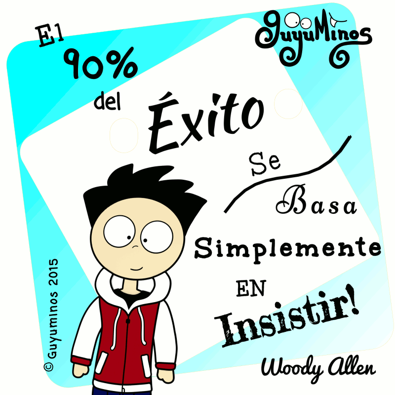 El 90% del Éxito se basa simplemente en Insistir - Woody Allen.