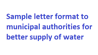 Sample letter format to municipal authorities for better supply of ...