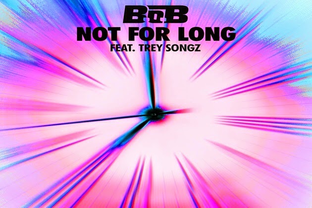 [Listen] B.O.B ft. Trey Songz "Not For Long" | FARRINHEIT 411