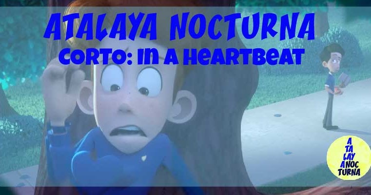 La Atalaya Nocturna: Corto: In a Heartbeat