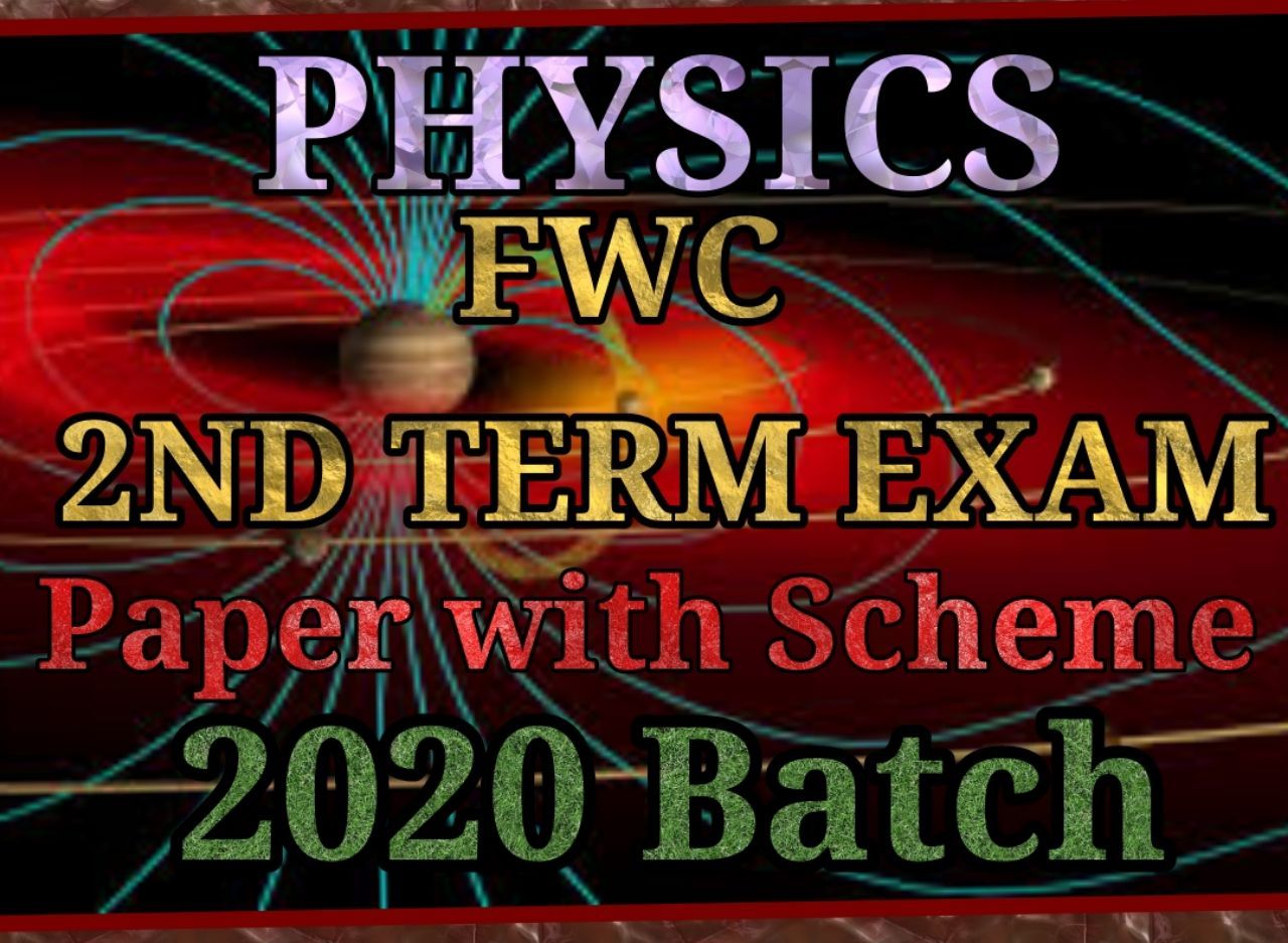 PHYSICS_FWC 2020 BATCH 2nd TERM EXAM PAPER WITH SCHEME