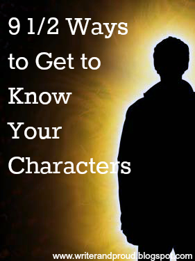 Writer and Proud: 9 1/2 Ways to Get to Know Your Characters
