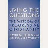 Living the Questions:The Wisdom of Progressive Christianity-A Book ...