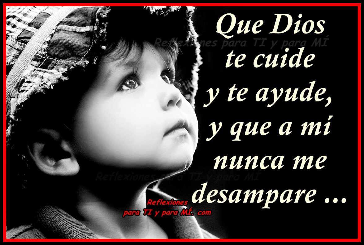 Reflexiones para TI y para MÍ: * Que Dios te cuide y te ayude, y que a ...