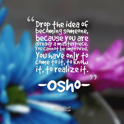 Drop The Idea Of Becoming someone, because you are already a ...