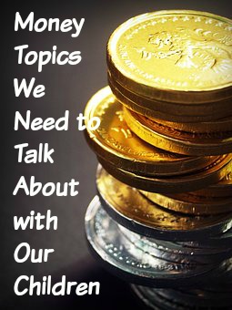 3 Money Topics We Should Talk About With Our Children