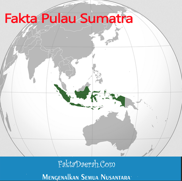 Pulau Sumatra dan 22 Fakta Menarik Yang Harus Kamu Baca! - Fakta dan ...