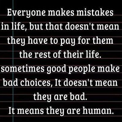 EVERYONE MAKES MISTAKES IN LIFE, BUT THAT DOESN'T MEAN THEY HAVE TO PAY ...