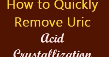 How to Quickly Remove Uric Acid Crystallization From Your Body to ...