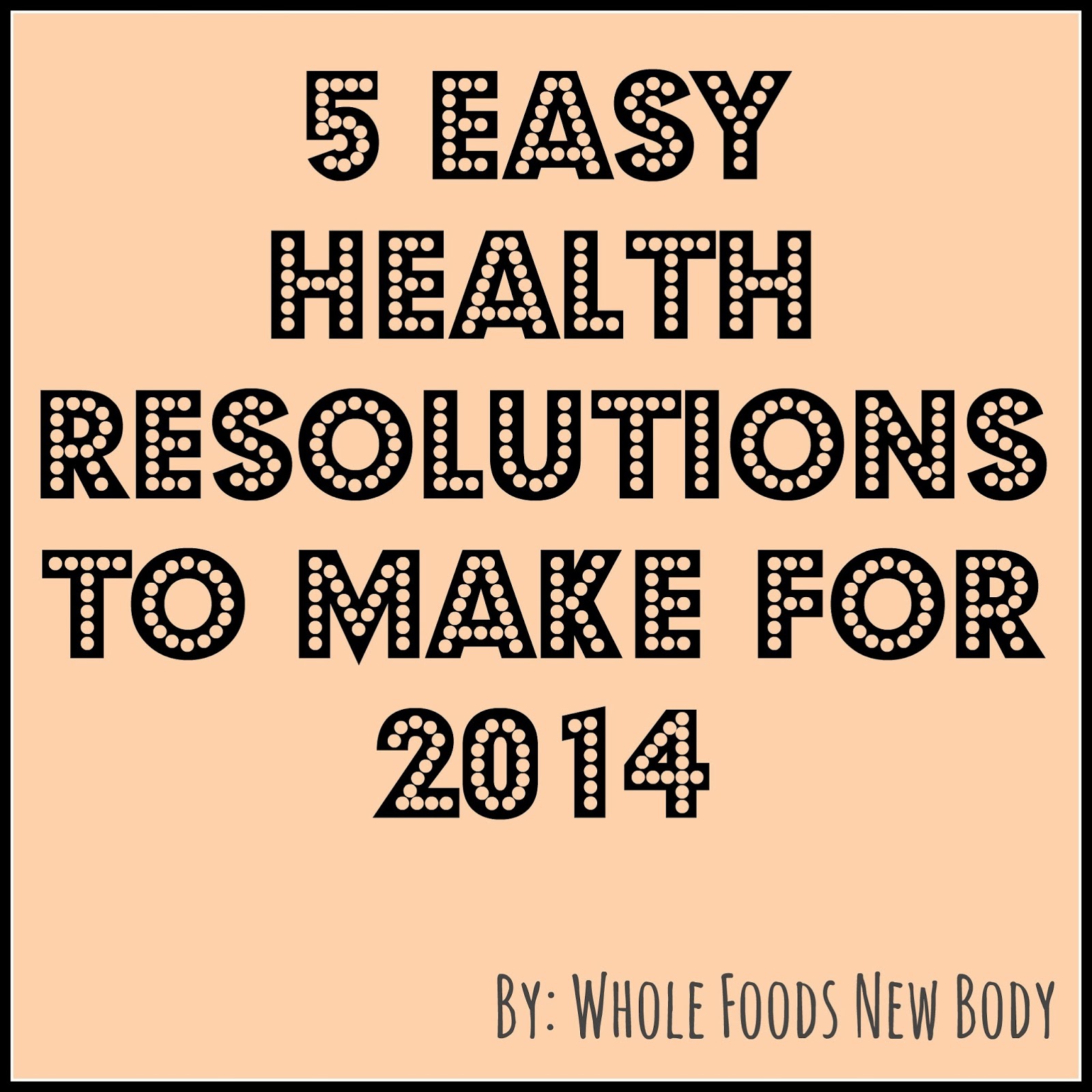 Whole Foods New Body: {5 Easy Health Resolutions to make for 2014}