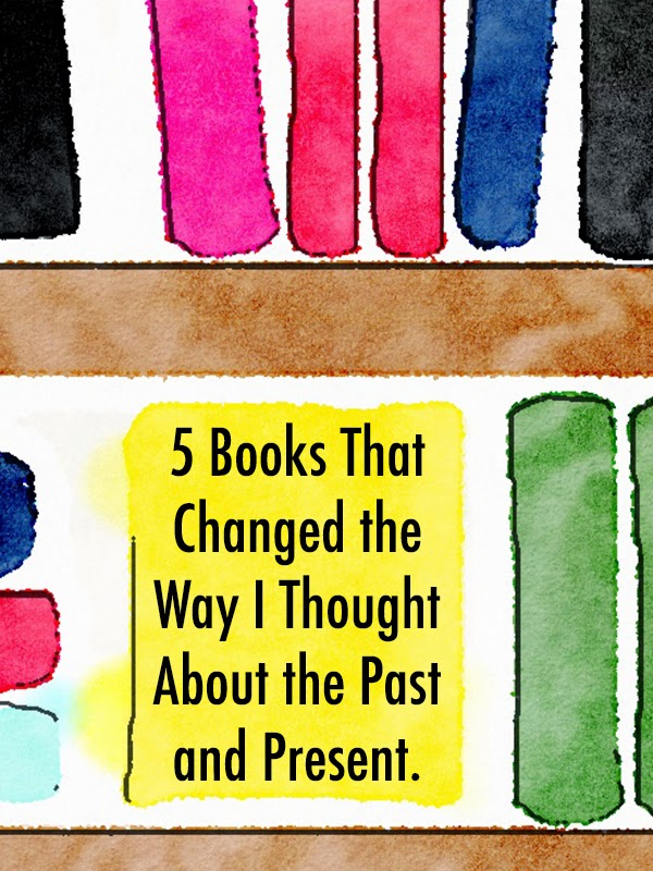 5 Books That Changed the Way I Thought About the Past and Present ...