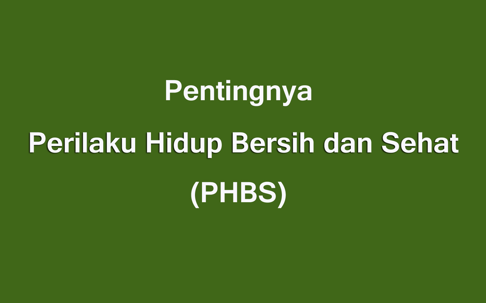 Pentingnya Perilaku Hidup Bersih dan Sehat (PHBS) - Blognya Cara