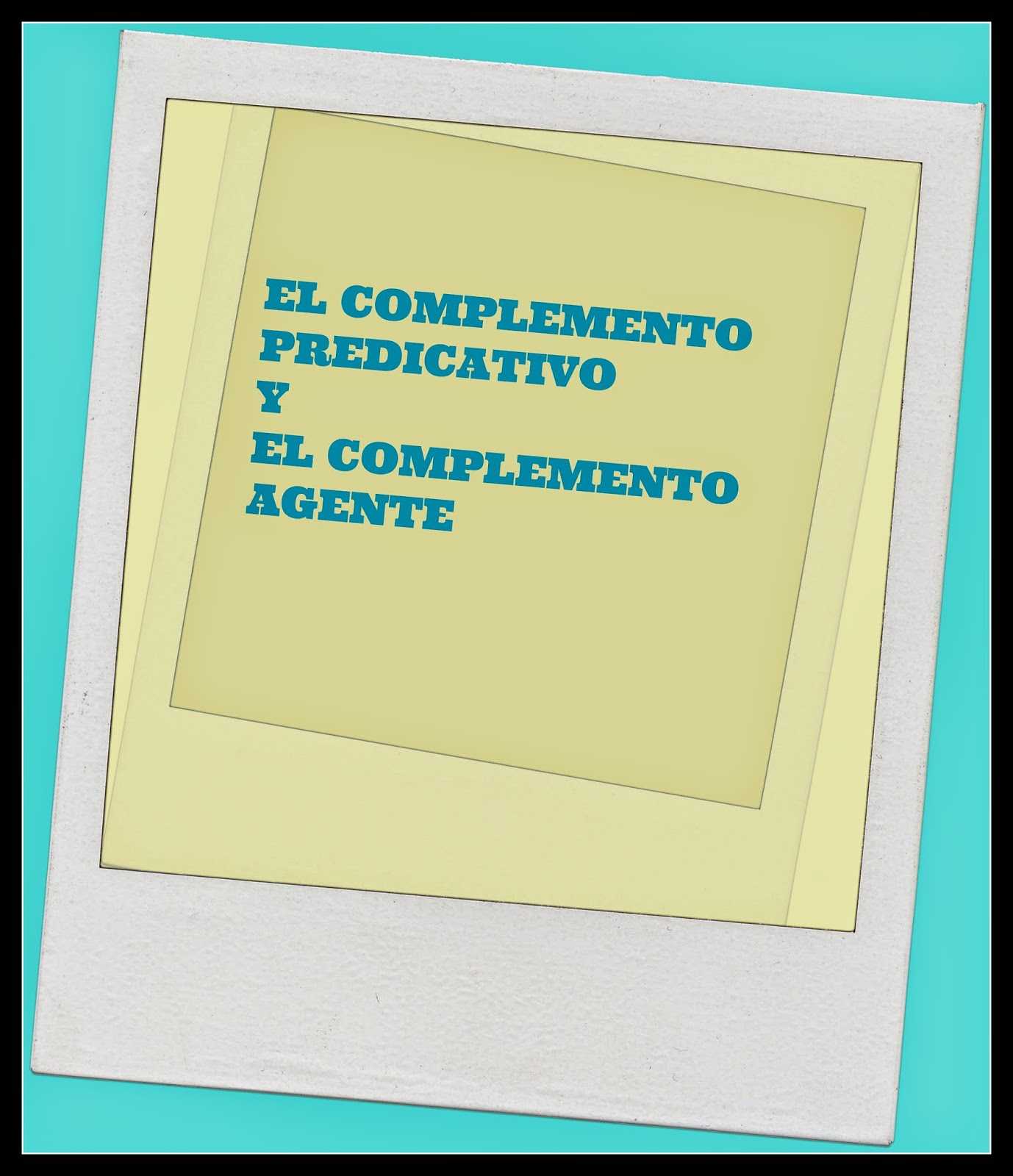 EL COMPLEMENTO PREDICATIVO Y EL COMPLEMENTO AGENTE.