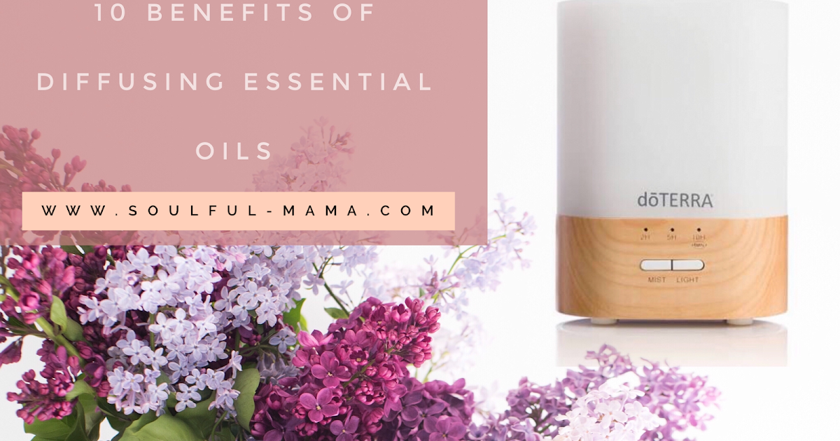 Soulful Mama: 10 Benefits of Diffusing Essential Oils