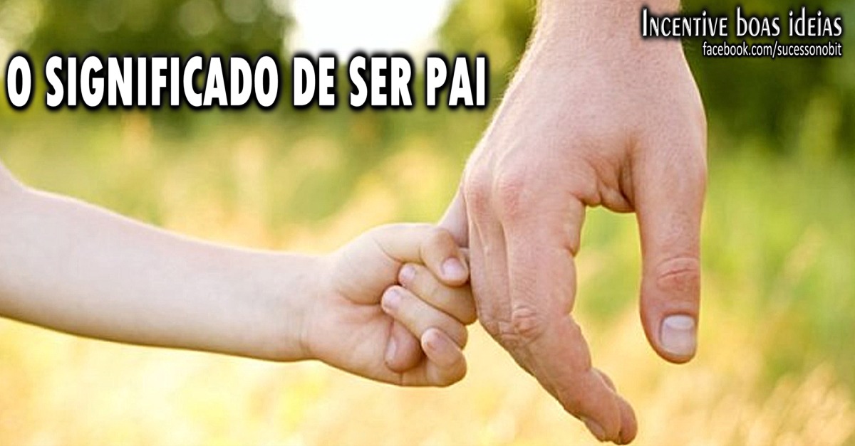 Feito é melhor que perfeito: O SIGNIFICADO DE SER PAI