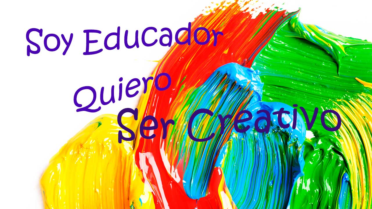 Soy Educador.... Quiero Ser Creativo...
