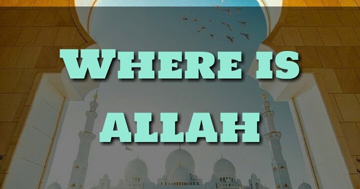 Question-Where is Allah?