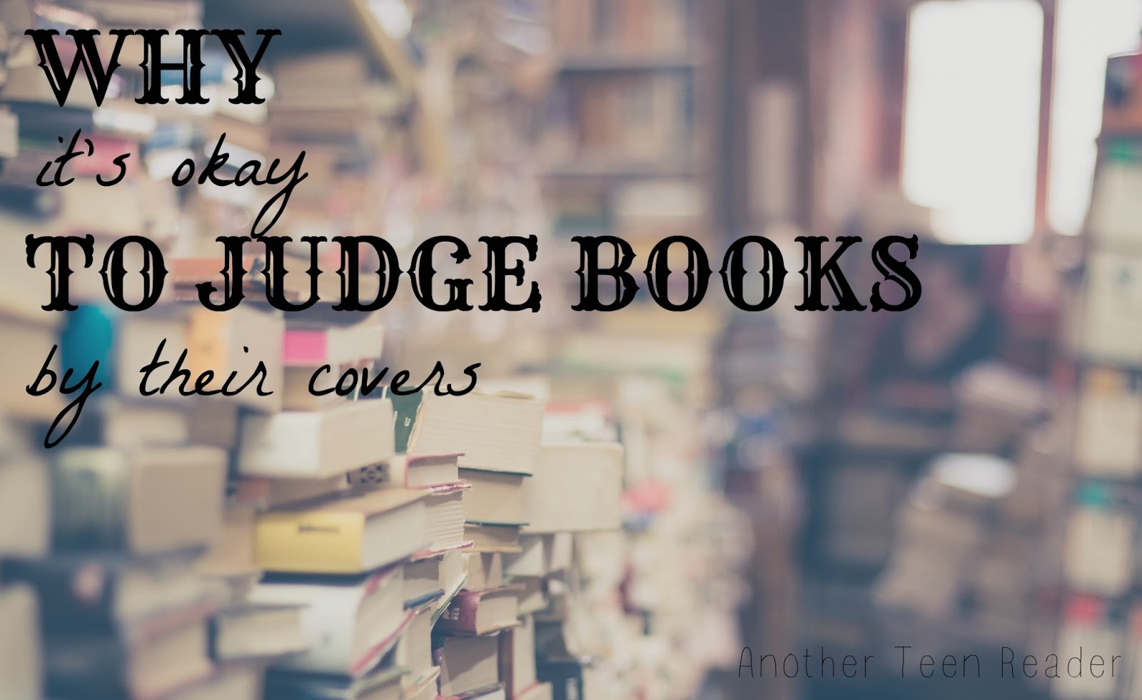 Why It's Okay to Judge Books by Their Covers | Another Teen Reader