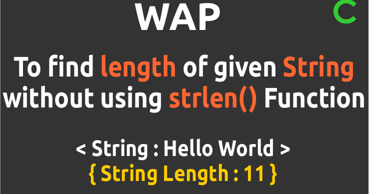 16 Wap To Find The Length Of Given String Without Using Strlen In C Codegig For Coding